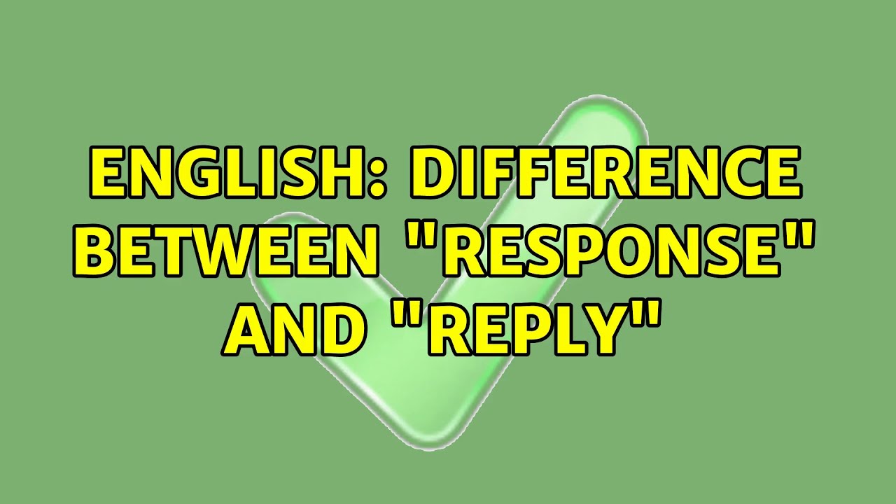 English Difference Between response And reply 3 Solutions english-difference-between-response-and-reply-3-solutions