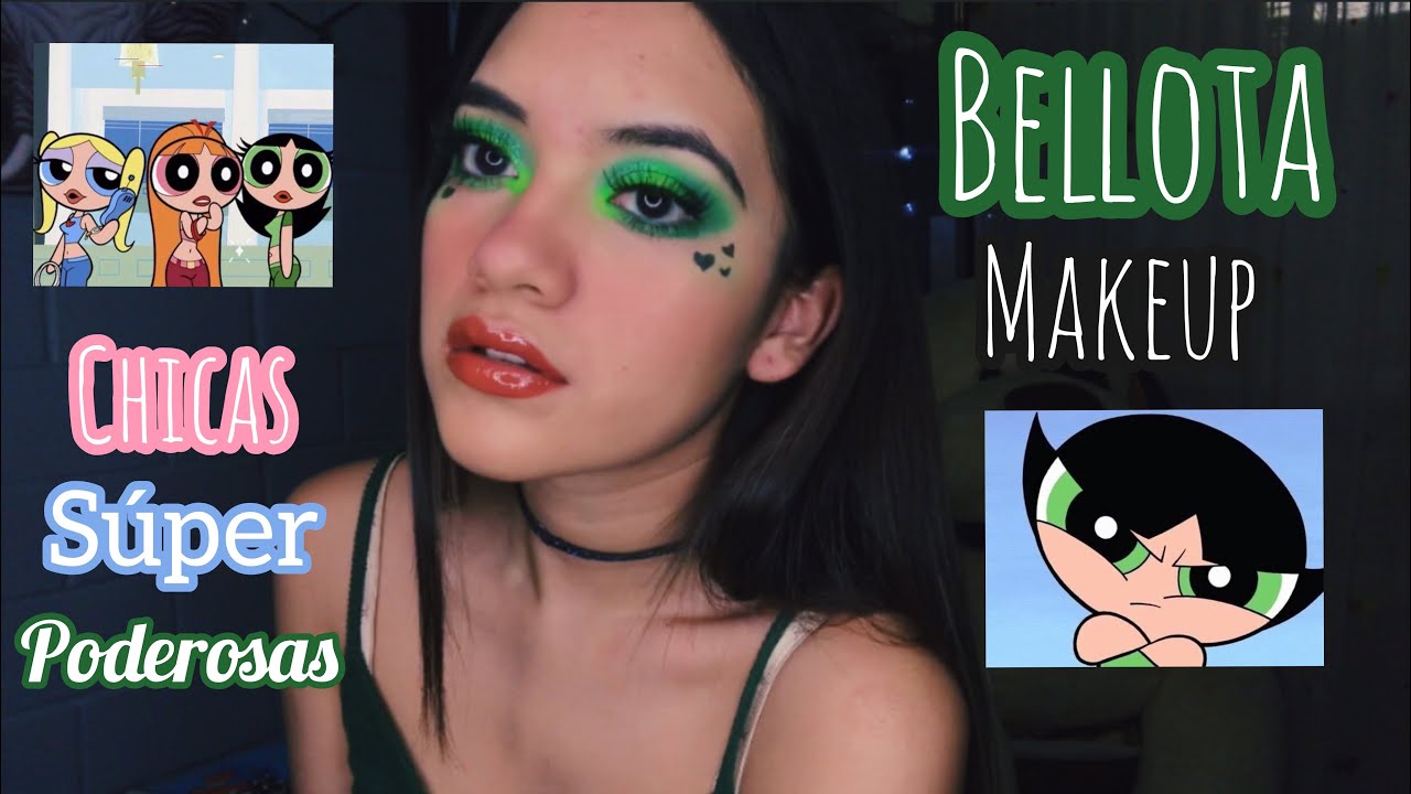 Chicas súper poderosas makeup/ bellota 💚 - YouTube