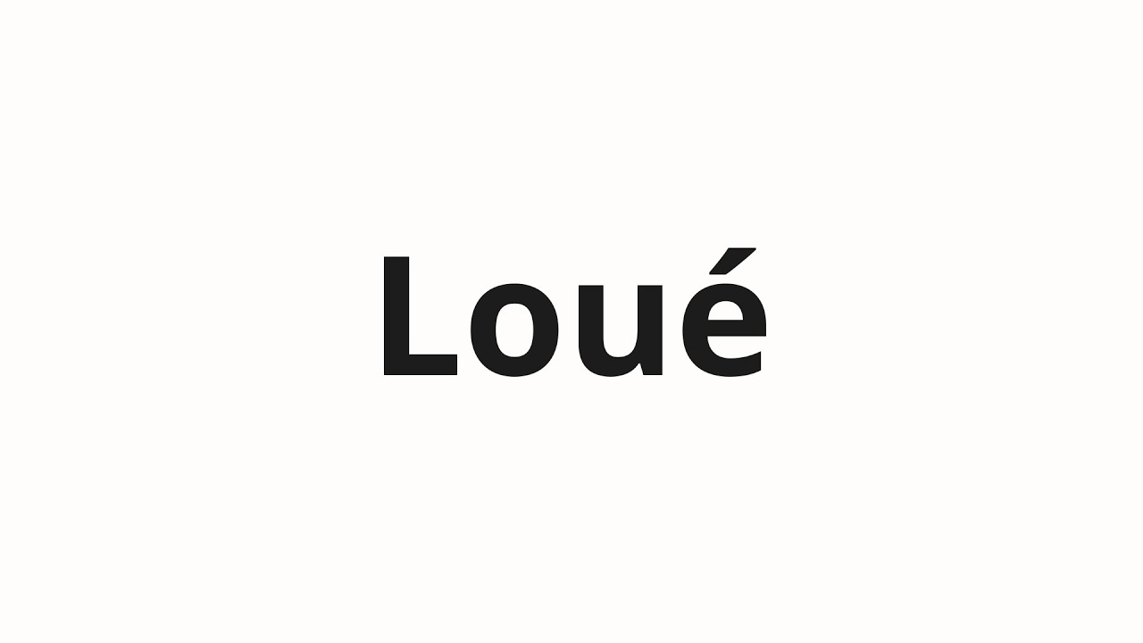 How to pronounce Loué - YouTube