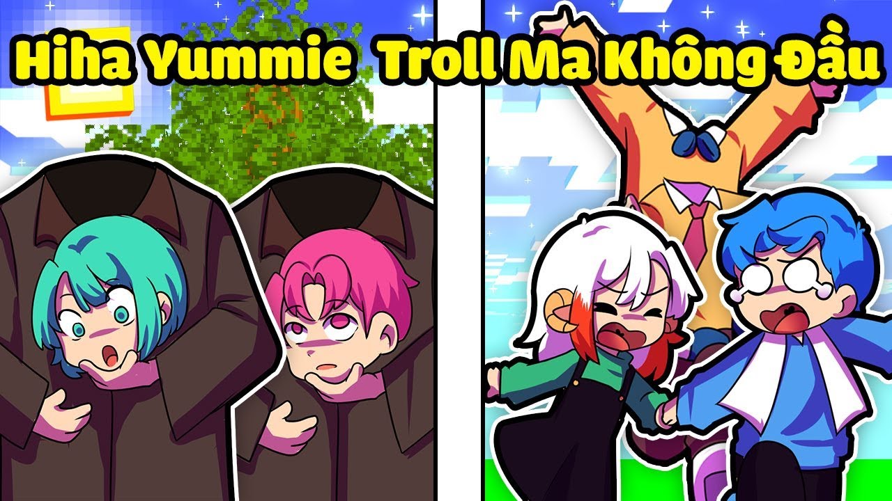 HIHA VÀ YUMMIE TROLL SINH TỐ TEAM BẰNG CÁCH GIẢ LÀM MA KHÔNG ĐẦU TRONG ...