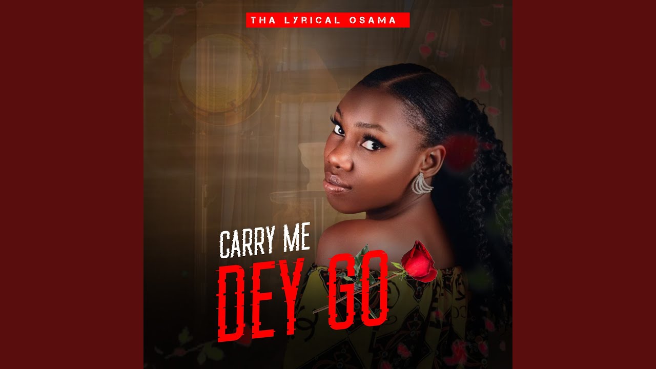CARRY ME DEY GO - YouTube