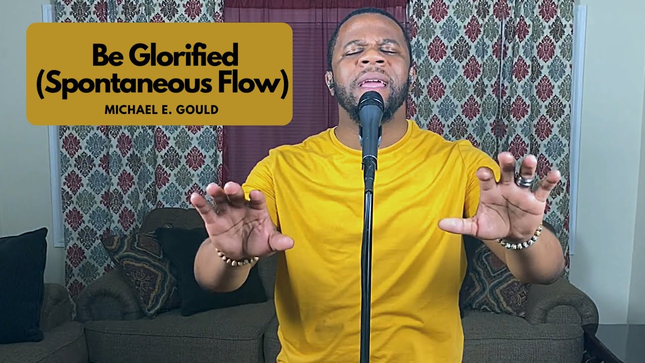 Be Glorified (Ron Kenoly) + Spontaneous Worship - Michael E. Gould ...