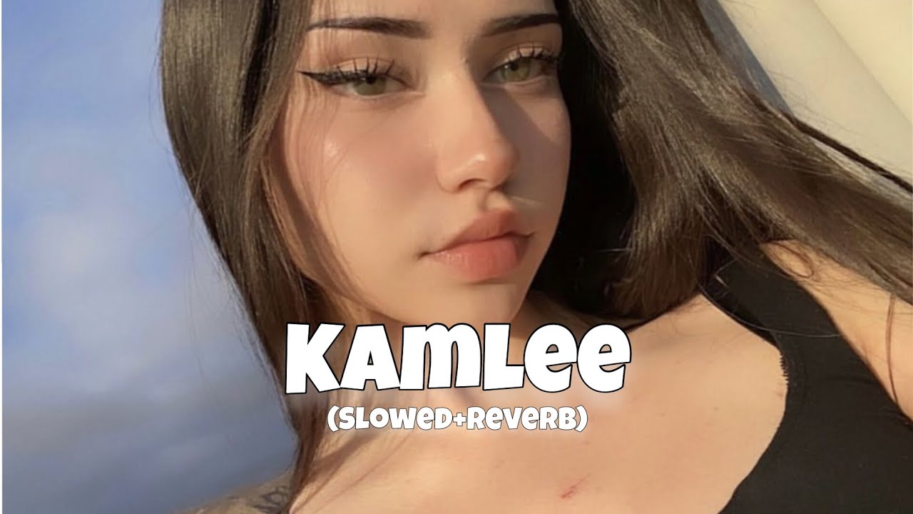KAMLEE (Slowed+Reverb) SARRB | Starboy X | oh insta te labbe photoan ...