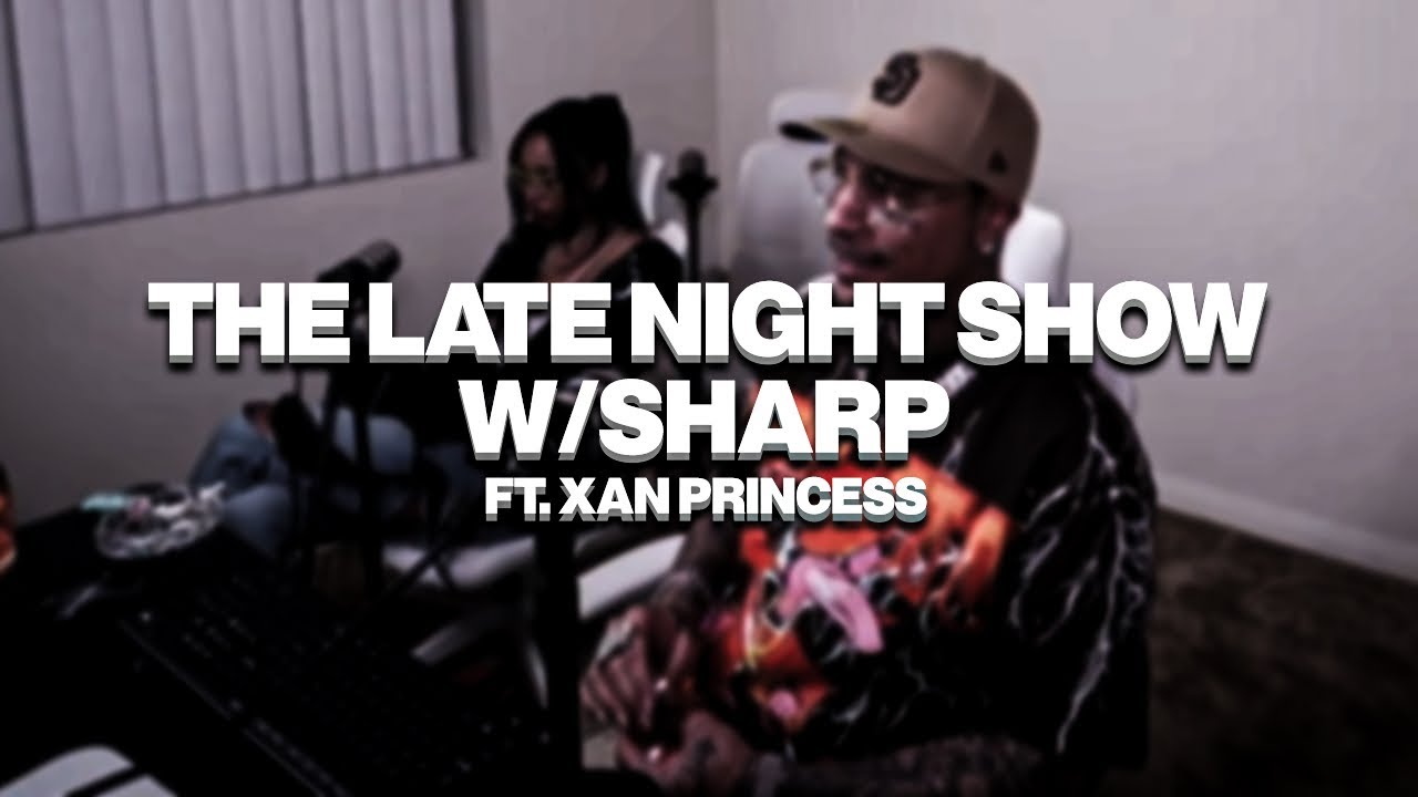 LATE NIGHTS WITH SHARP FT: XAN PRINCESS - YouTube