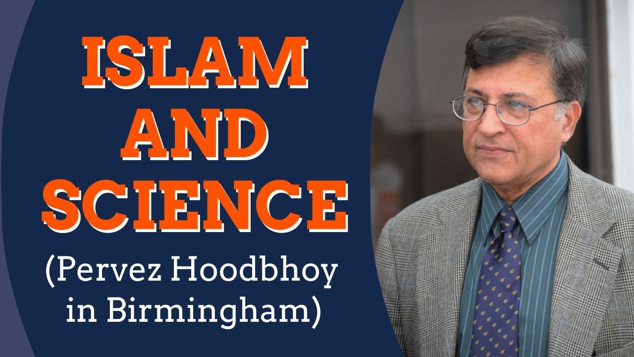 Islam and Science (Pervez Hoodbhoy in Birmingham) - YouTube