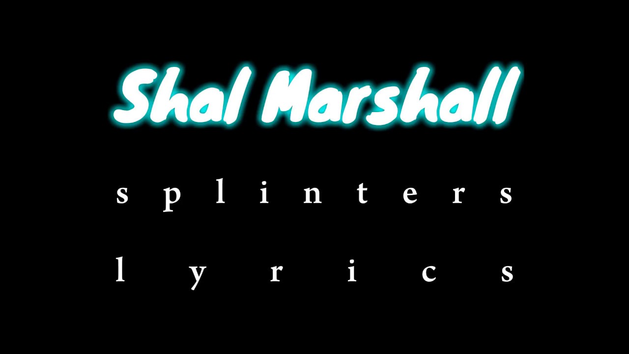 Shal Marshall - Splinters Lyrics - YouTube