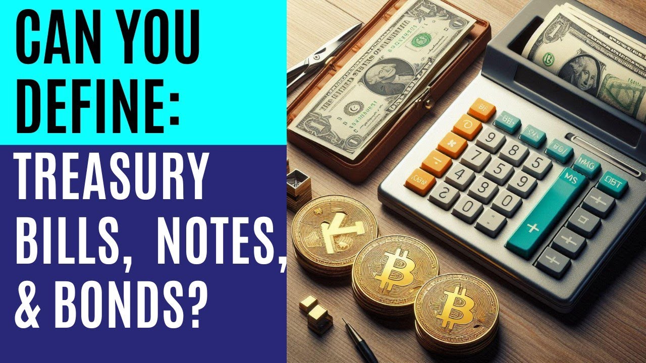Can You Explain Treasury Bills/Notes/Bonds? Also What are the ther ...