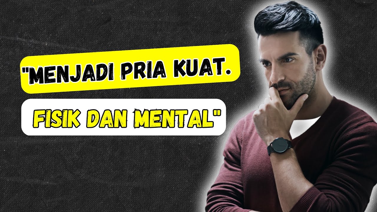 Menjadi pria yang kuat : tips untuk membangun kekuatan fisik dan mental ...