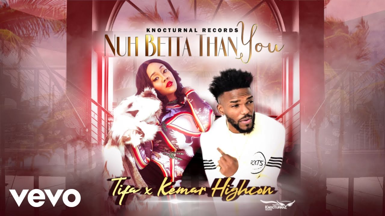 Tifa, Kemar Highcon - Nuh Betta Than You (Official Audio) - YouTube