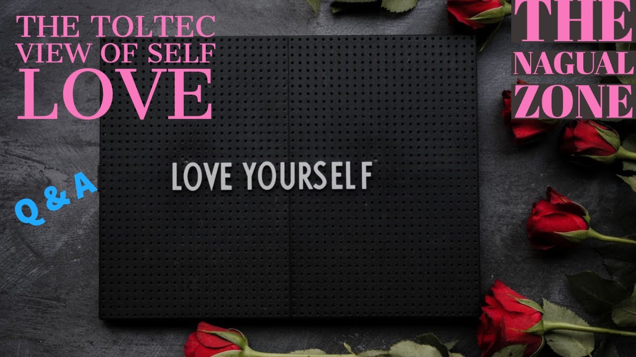 The Toltec View of Self Love - The Nagual Zone| Carlos Castaneda| Don ...