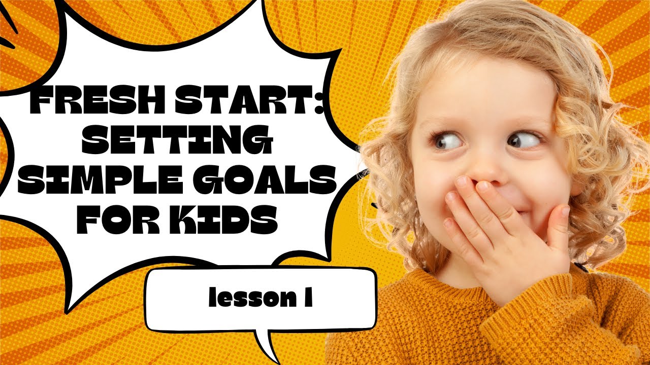 Lesson 1 - Fresh Start: Setting Simple Goals for Kids - YouTube