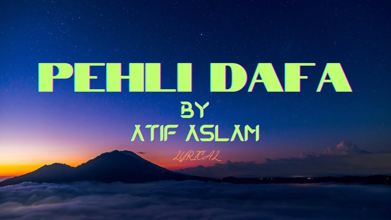 PEHLI DAFA /ATIF ASLAM / LYRICS VIDEO / LOVE SONG - YouTube