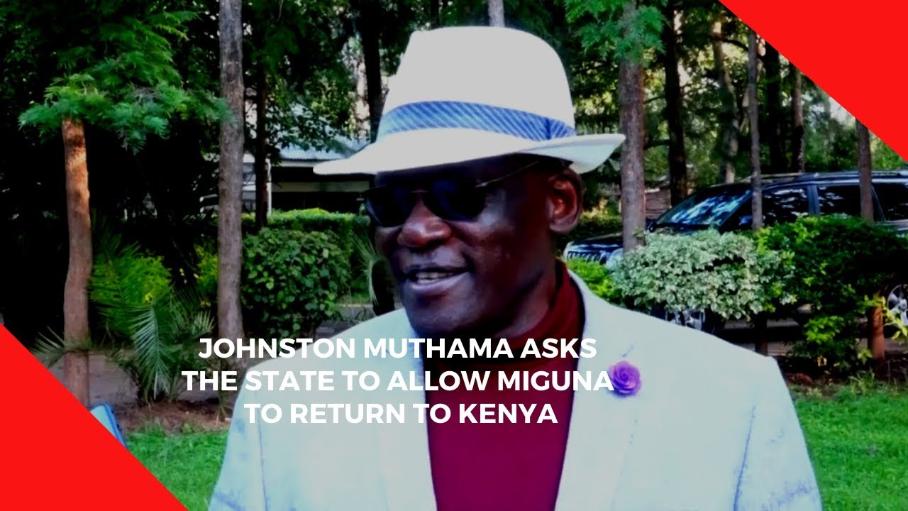 Johnston Muthama asks the state to allow Miguna to return to Kenya ...