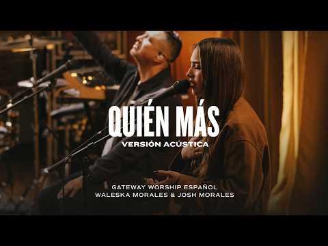 Quién Más (Versión Acústica) | ft. Waleska Morales & Josh Morales | Gateway Worship Español