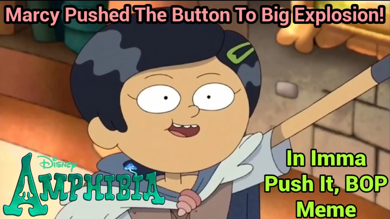 Marcy Pushed The Button To Big Explosion | Amphibia (Imma Push It, BOP Meme) - YouTube