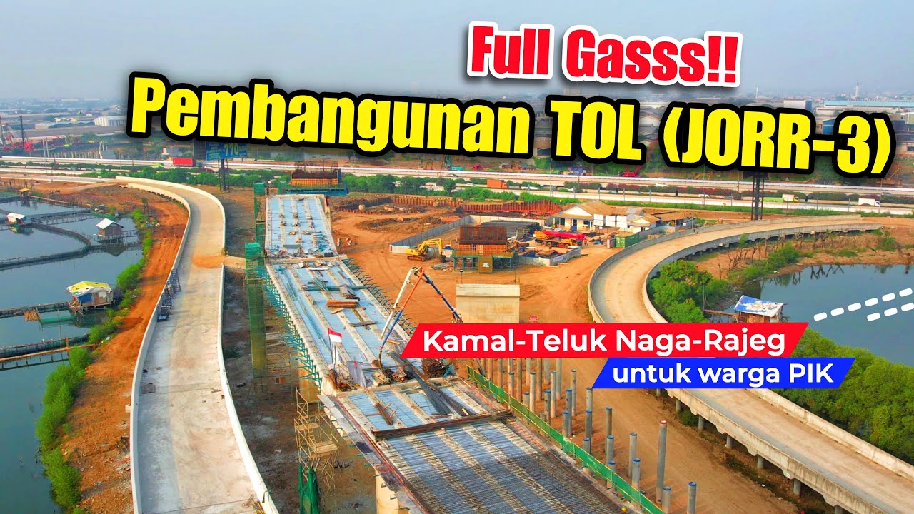 MAKIN MUDAH ️ ️ Full Gas Pembangunan Tol (Jorr 3) kamal - teluk naga ...