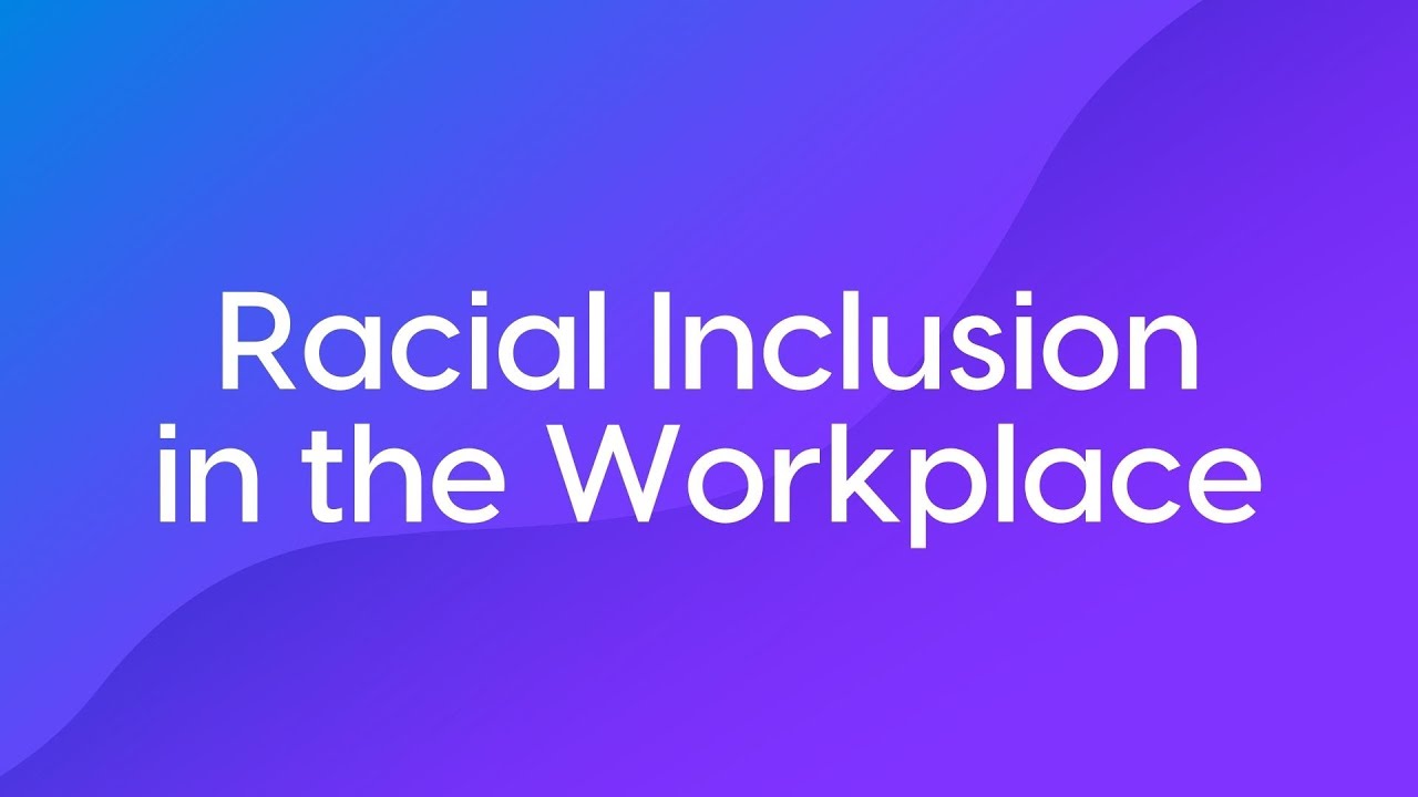 Racial Inclusion in the Workplace - YouTube
