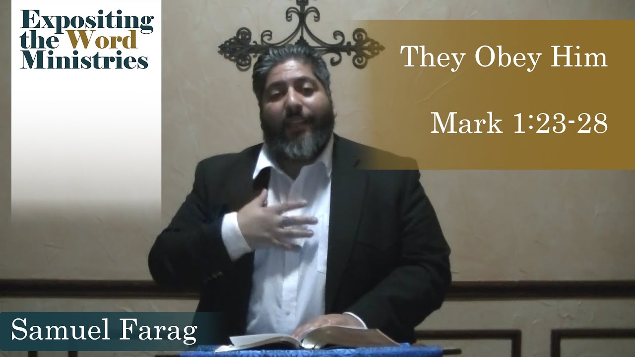 They Obey Him - Mark 1:23-28 - Pastor Samuel Farag - YouTube