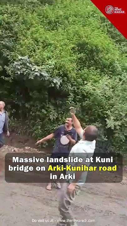 Massive landslide at Kuni bridge on Arki-Kunihar road in Arki ...