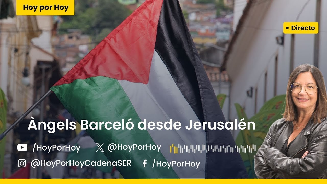 Especial 'Hoy por Hoy': Àngels Barceló cuenta la situación de Gaza ...
