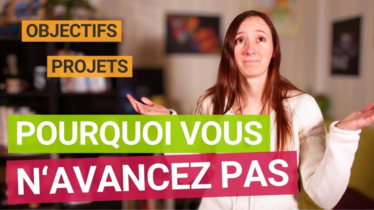 COMMENT avancer sur vos PROJETS / atteindre vos OBJECTIFS - YouTube