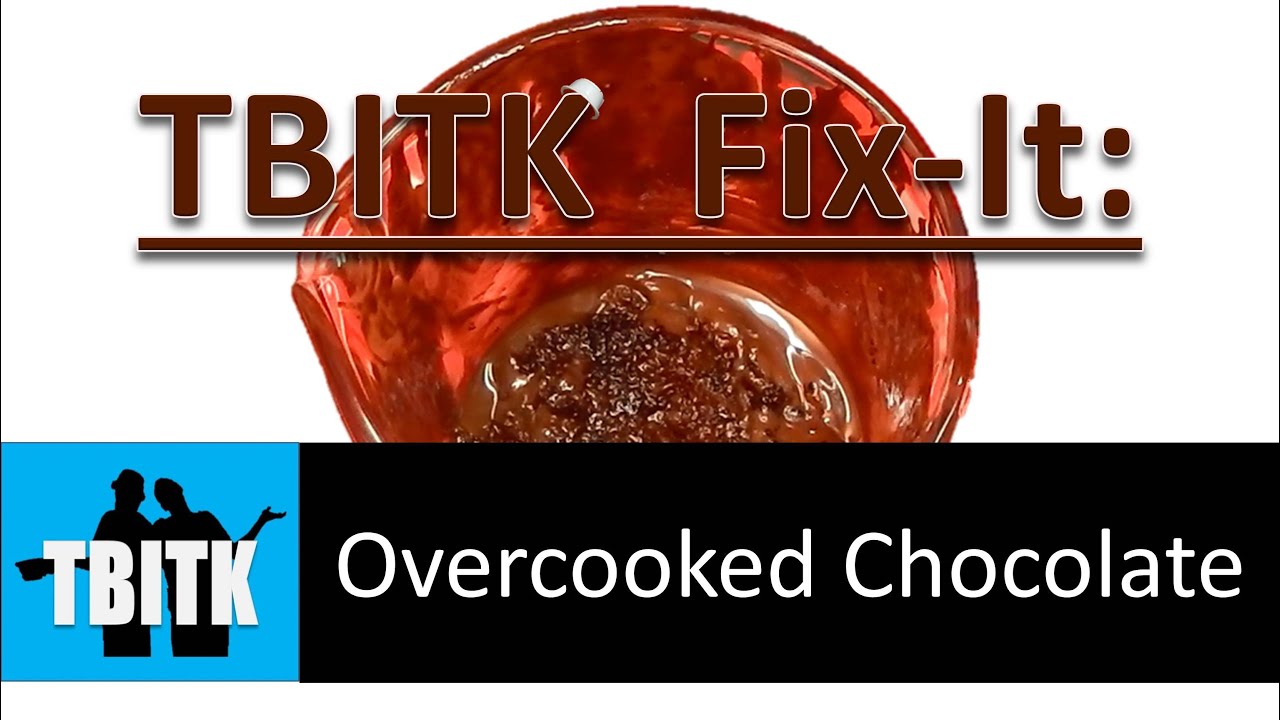 TBITK Fix-It Overcooked Chocolate - YouTube