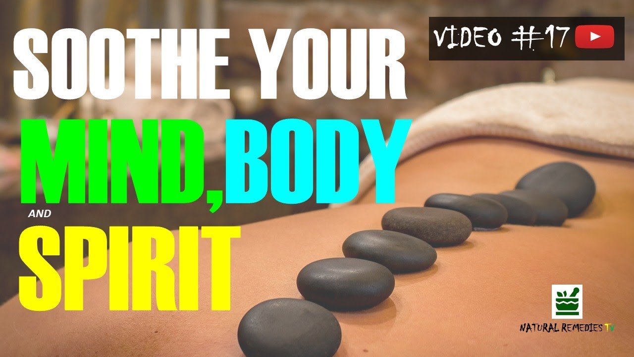 NATURAL WAYS TO SOOTHE MIND, BODY AND SPIRIT | Natural Remedies TV ...