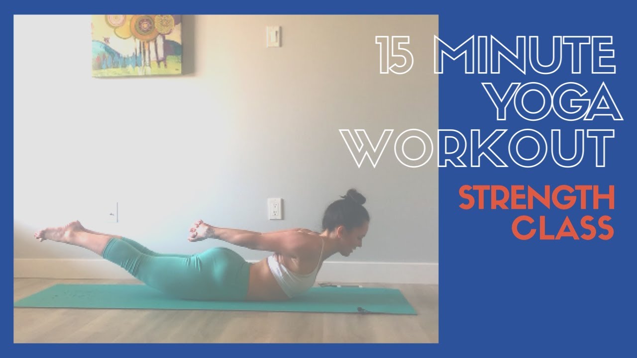 15 Minute Yoga Workout - Strength Class - YouTube