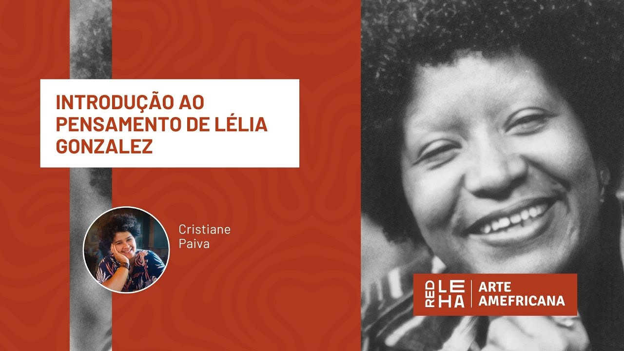 Introdução ao Pensamento de Lélia Gonzalez: Amefricanidade e ...