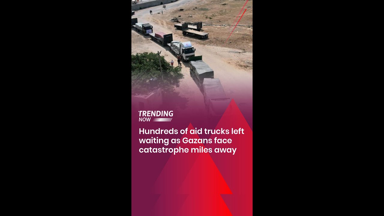 Hundreds of aid trucks left waiting as Gazans face catastrophe miles ...