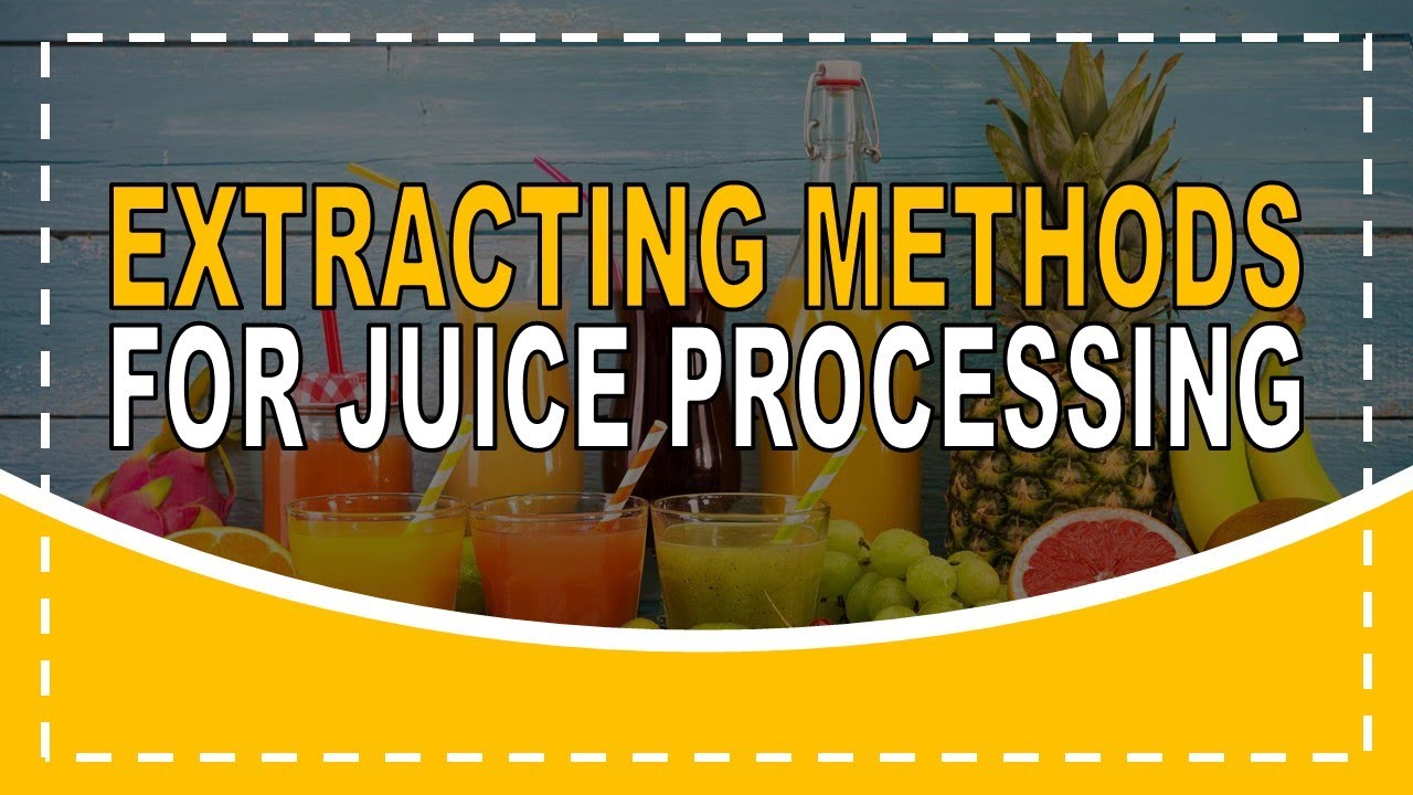 EXTRACTING METHODS FOR JUICE PROCESSING | BEVERAGE PROCESSING - YouTube