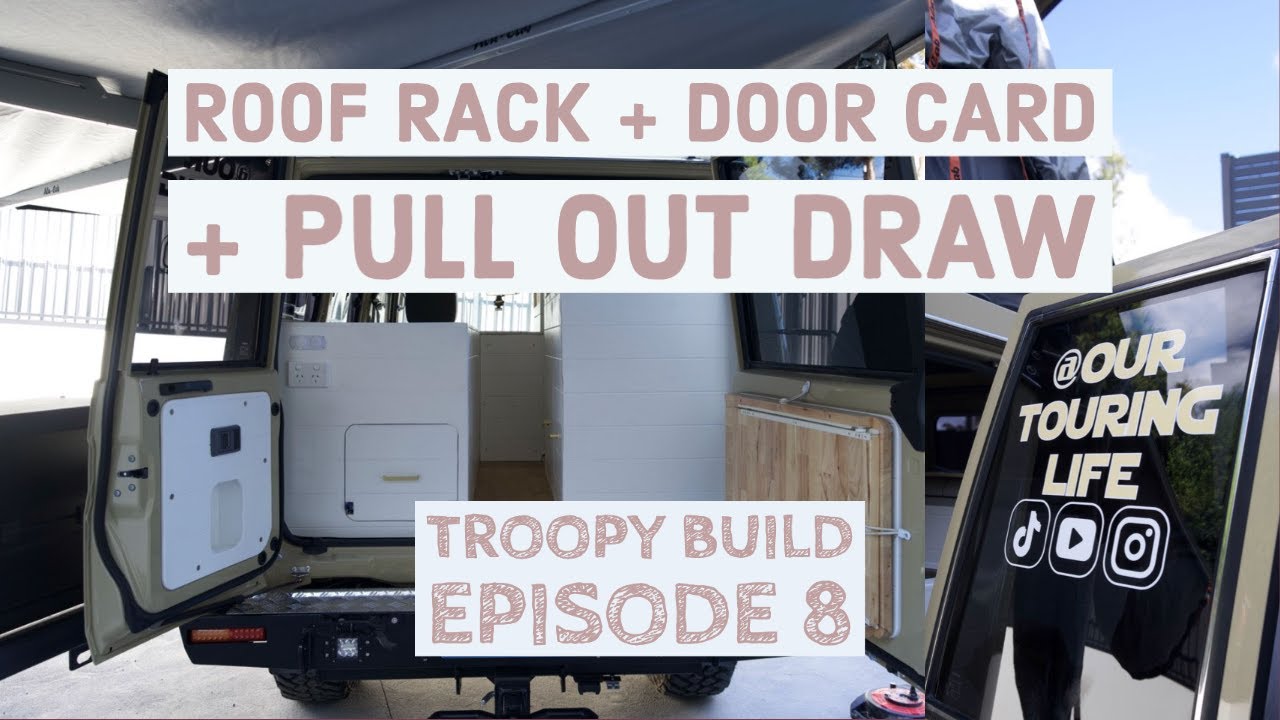 TROOPY BUILD - EPISODE 8 / PULL OUT DRAW / DOOR CARD / ROOF RACKS - YouTube