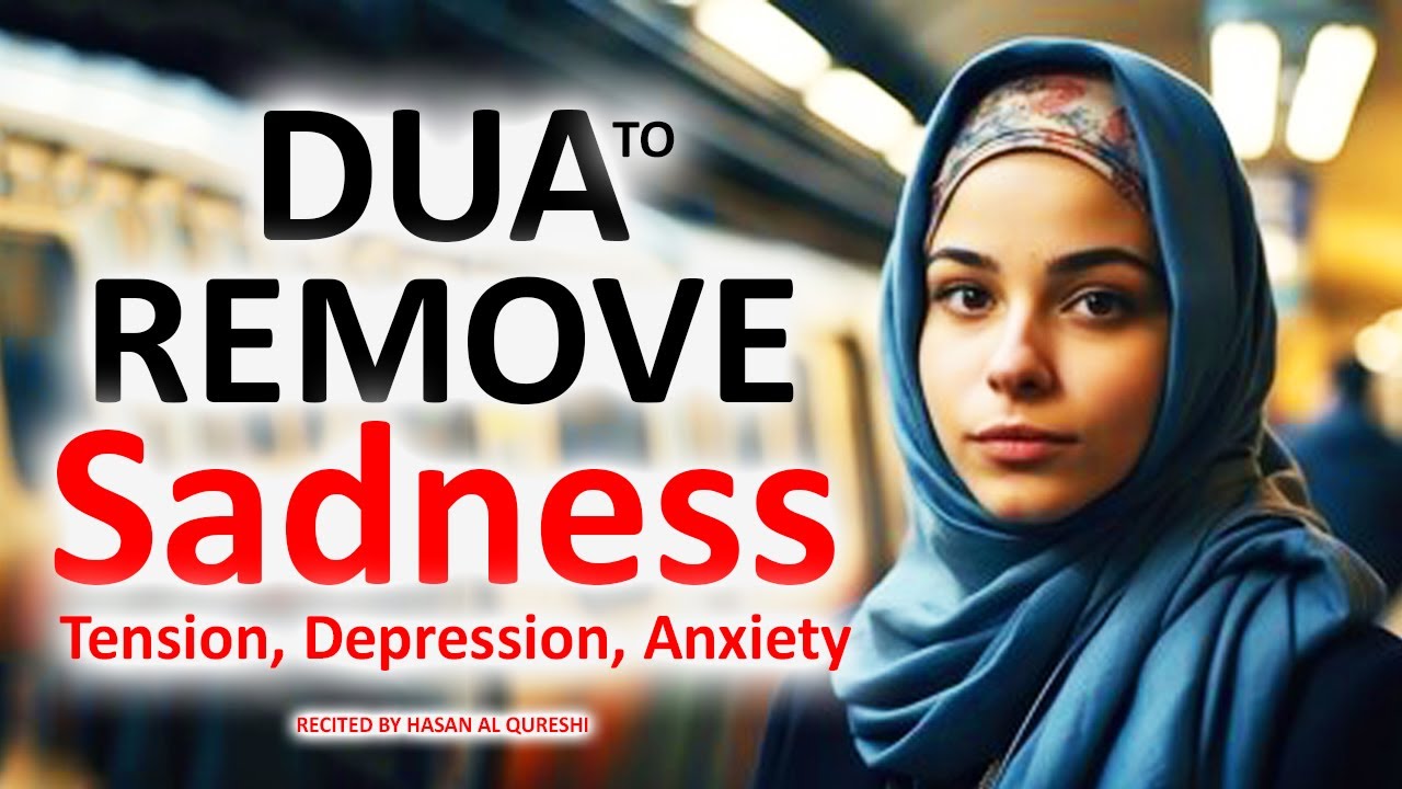 This Beautiful Dua Will Remove Sadness From Your Life!!! Remove Tension ...