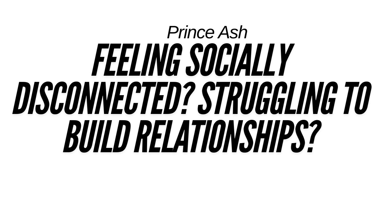 Socially Disconnected? Struggling To Build Relationships? Suffering ...