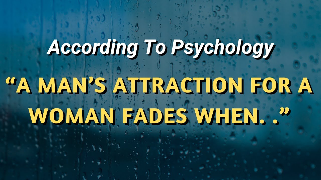 A Man's Attraction For A Woman Fades When. . Psychology Facts About ...