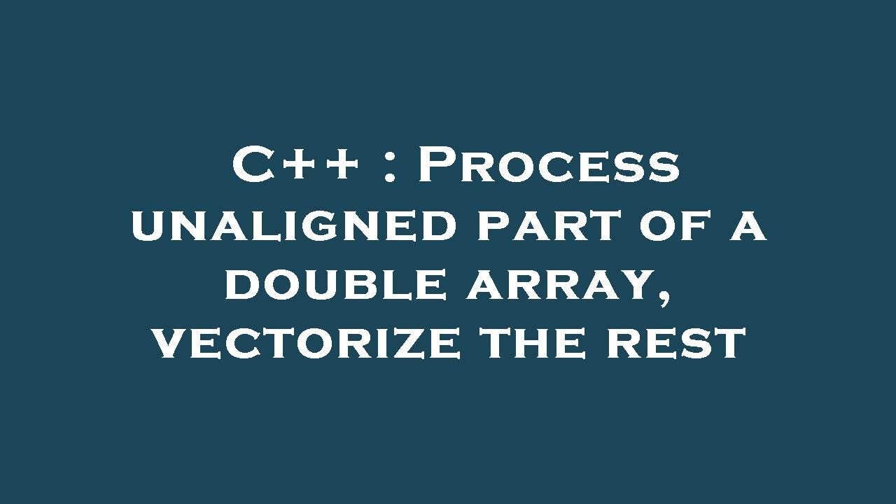 C Process Unaligned Part Of A Double Array Vectorize The Rest Youtube 2715