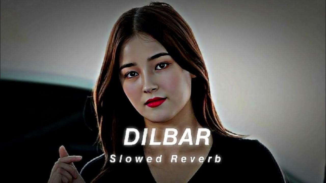 Dilbar Dilbar Lyrical (Slowed And Reverb) | Satyamev Jayate | Neha Kakkar Dhavani | Lofi song ...