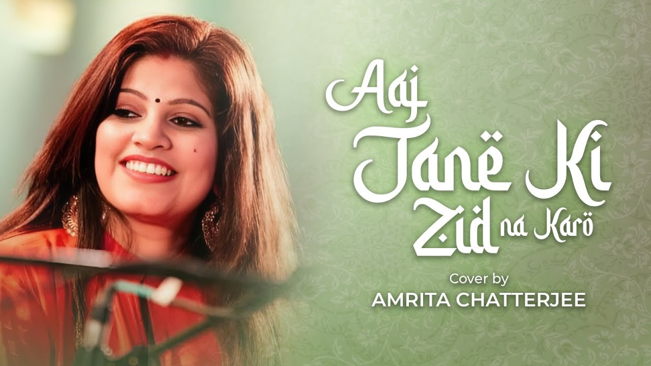 Aaj Jane Ki Zid Na Karo | Ghazal | New Cover | Amrita Chatterjee - YouTube