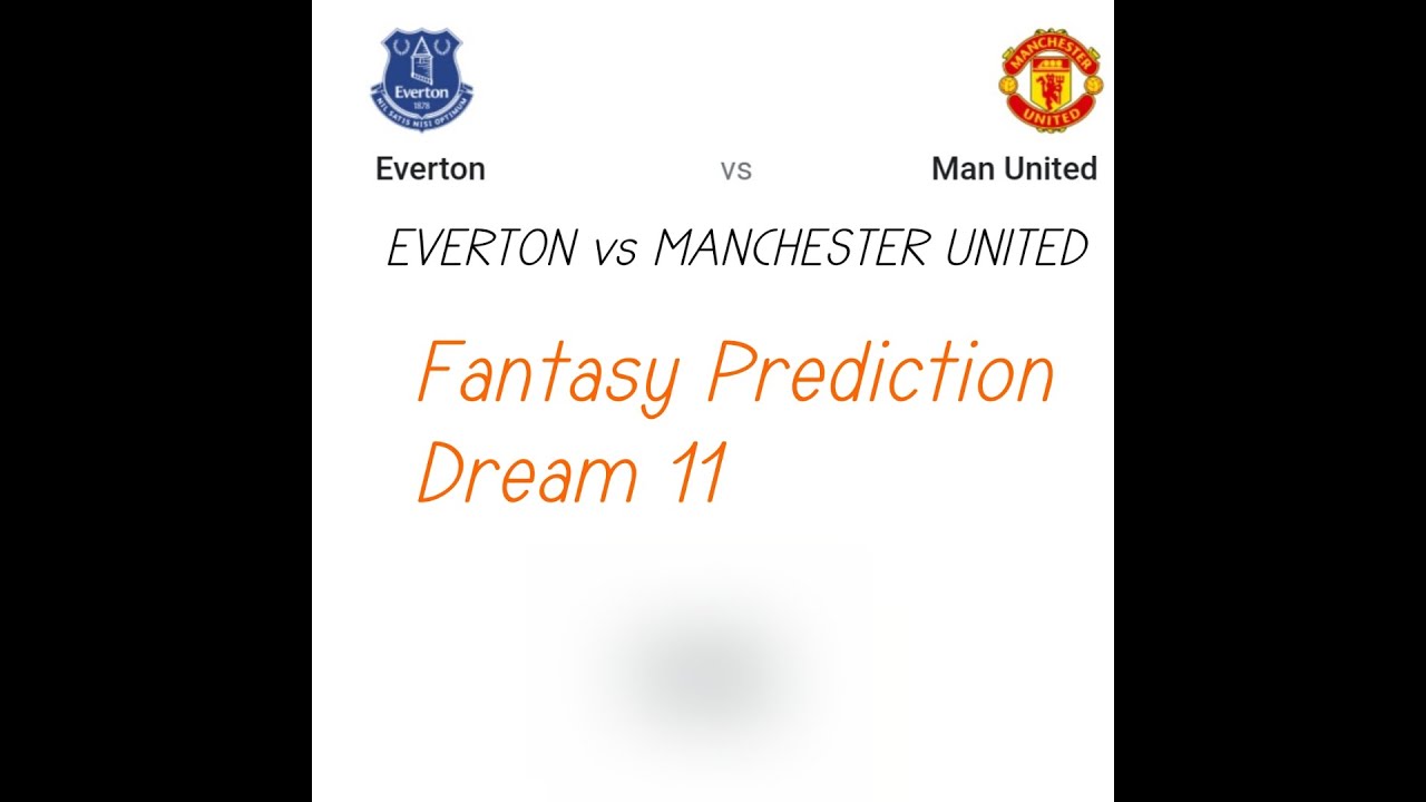 EVE VS MUN Prediction | Everton vs Manchester United Dream11 fantasy ...