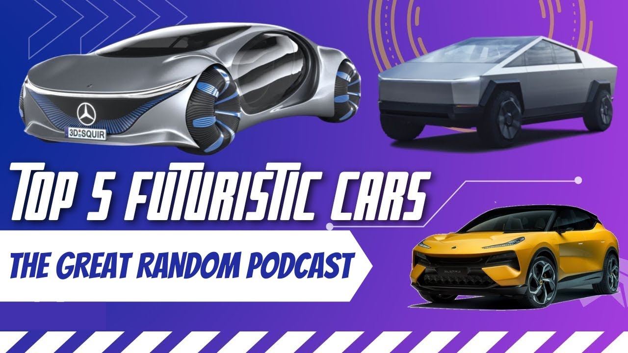 Top 5 Futuristic Cars | Tesla Cyber Truck | The Great Random Podcast ...