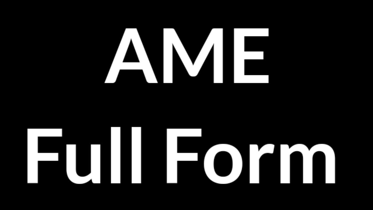 AME Full Form || AME || Full Form || AME Meaning - YouTube