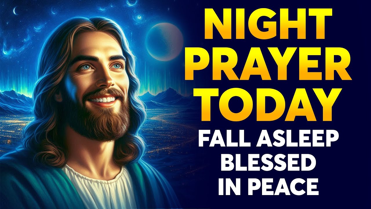 NIGHT PRAYER TODAY🙏 Fall Asleep Blessed & In Peace | Let's Pray ...