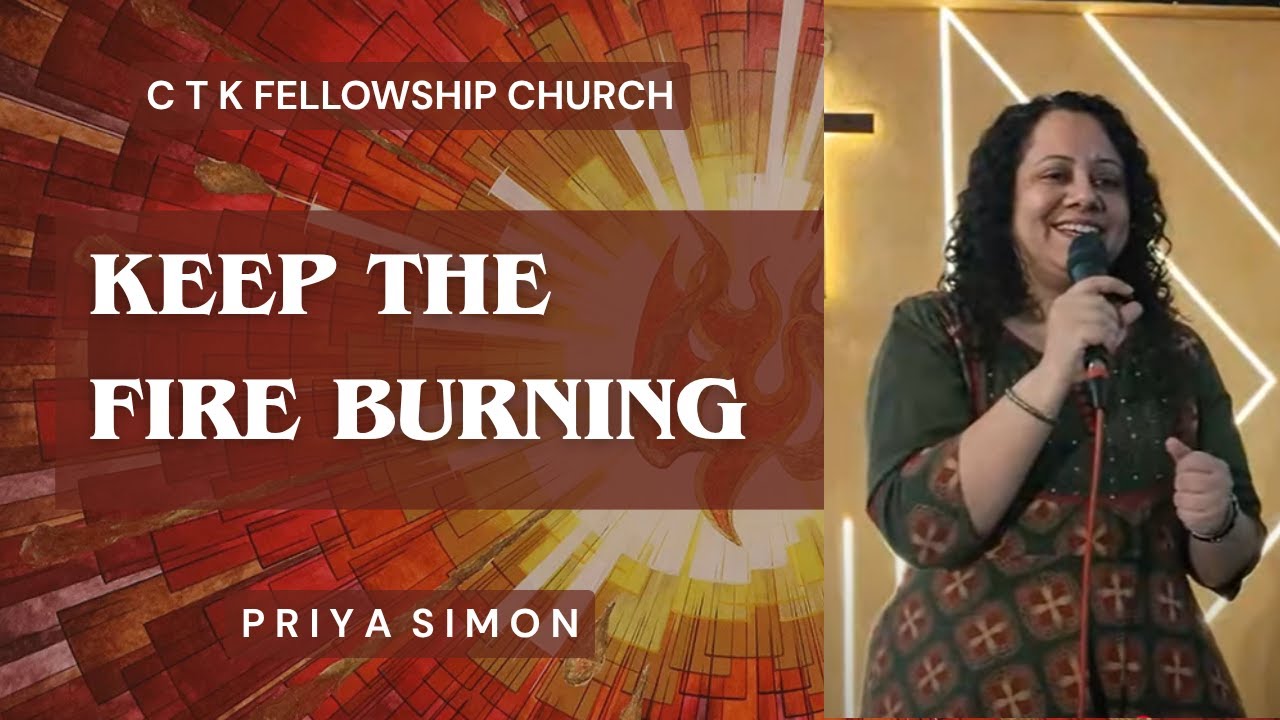 Keep the FIRE burning | Priya Simon | LIVE | C.T.K. Fellowship Church ...