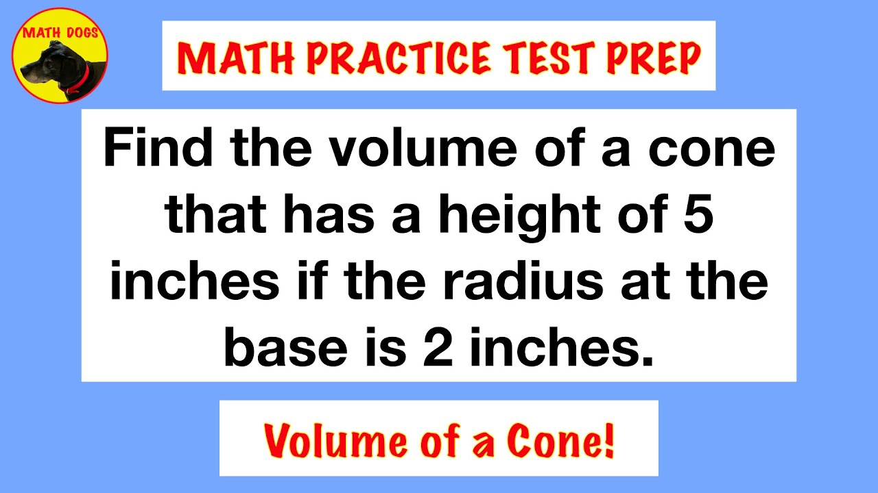 Math Practice Test Prep 6 (Volume of a Cone!) - YouTube