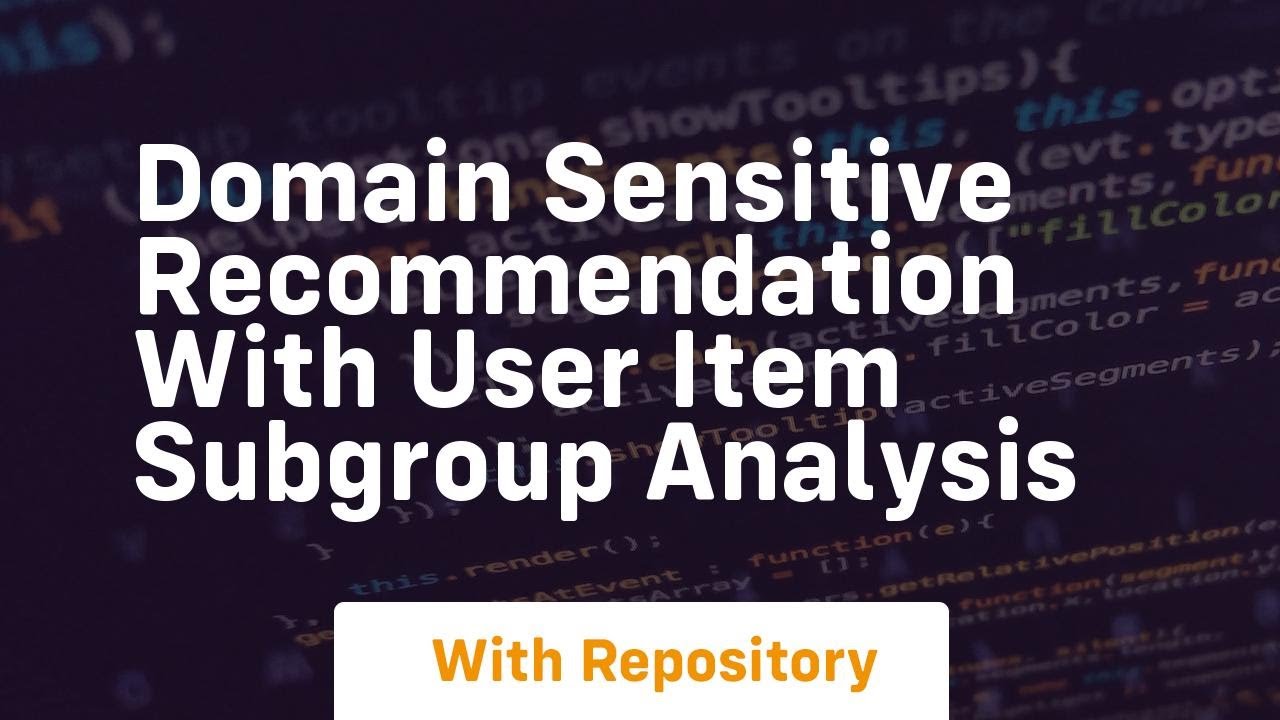 Domain sensitive recommendation with user item subgroup analysis - YouTube