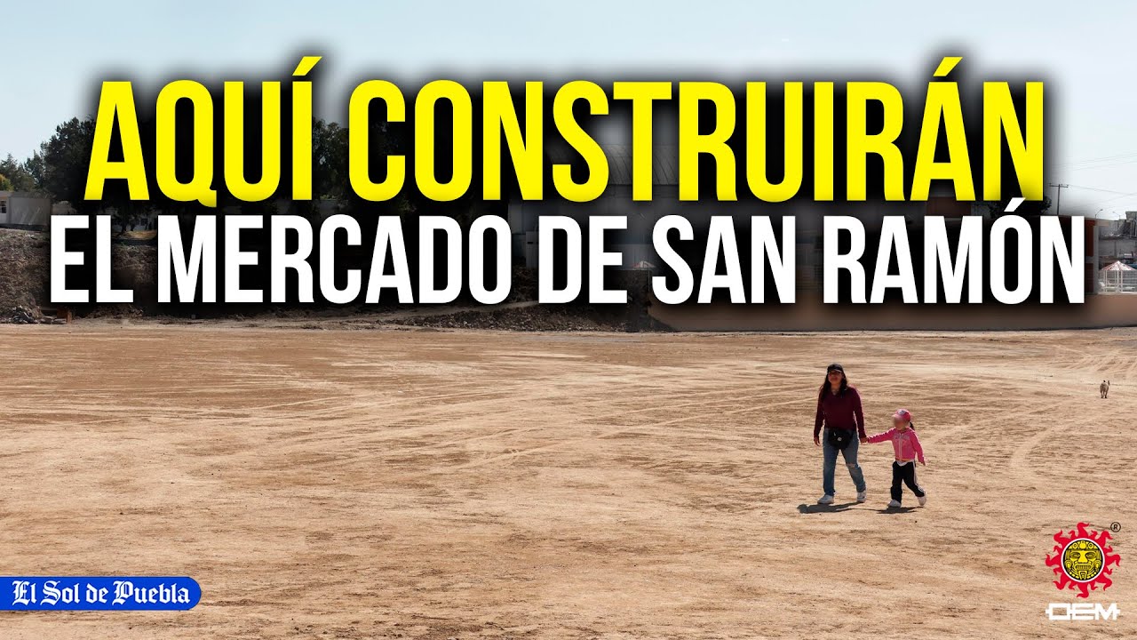 Aquí construirán el nuevo Mercado San Ramón en Puebla - YouTube