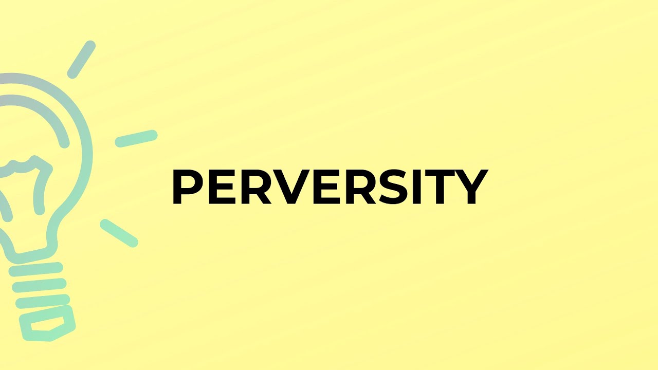 What is the meaning of the word PERVERSITY? - YouTube