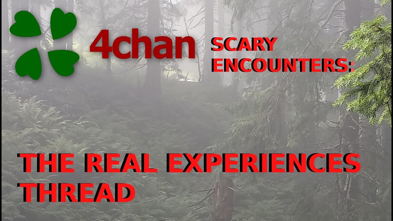 4Chan Scary Encounters - The Real Experiences Thread - YouTube