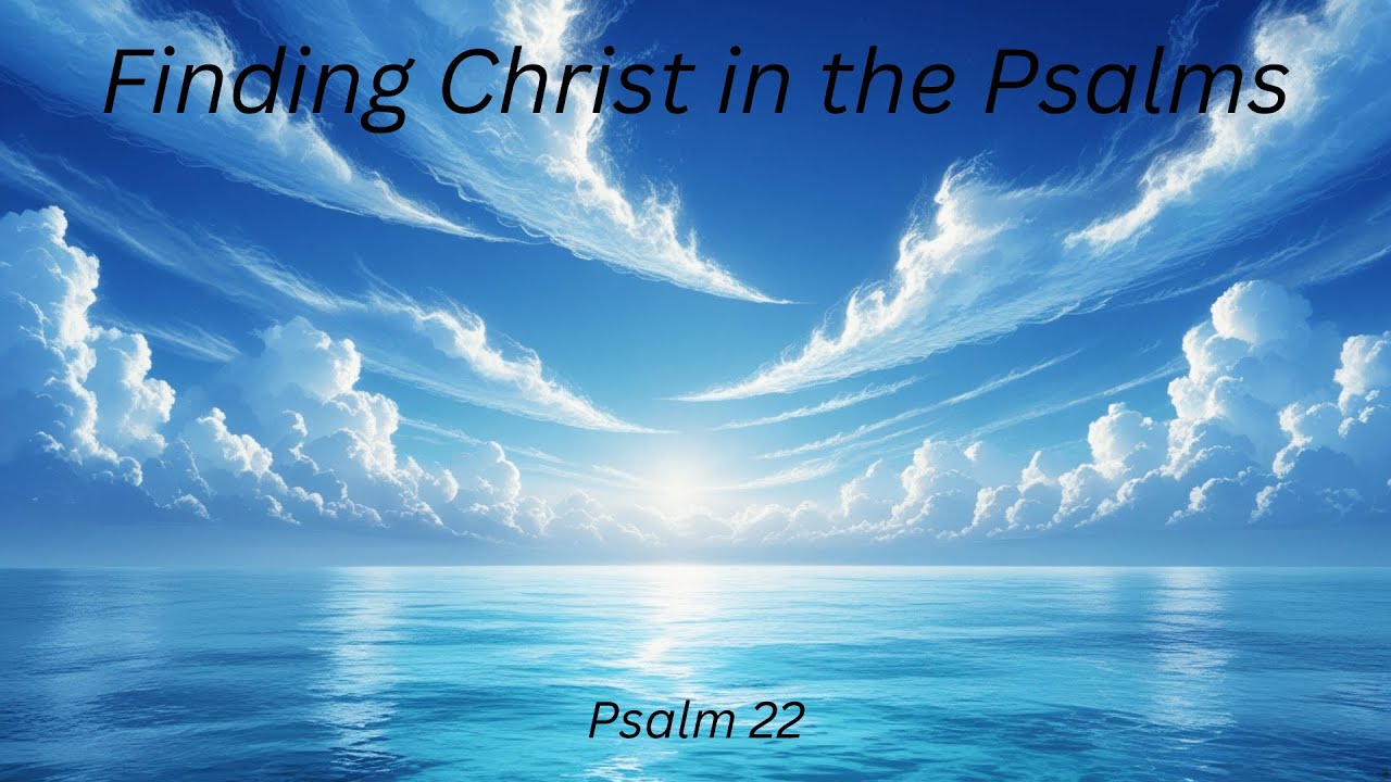 Finding Christ in the Psalms - Psalm 22 - YouTube