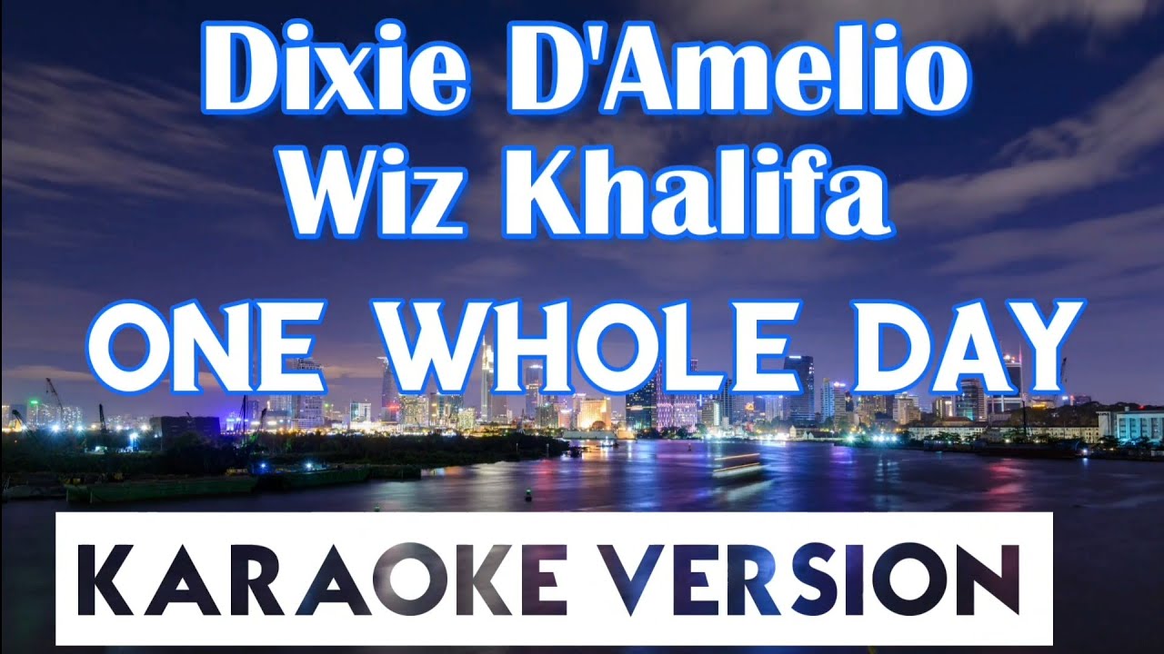 Dixie D'Amelio & Wiz Khalifa - One Whole Day (Karaoke/Instrumental ...